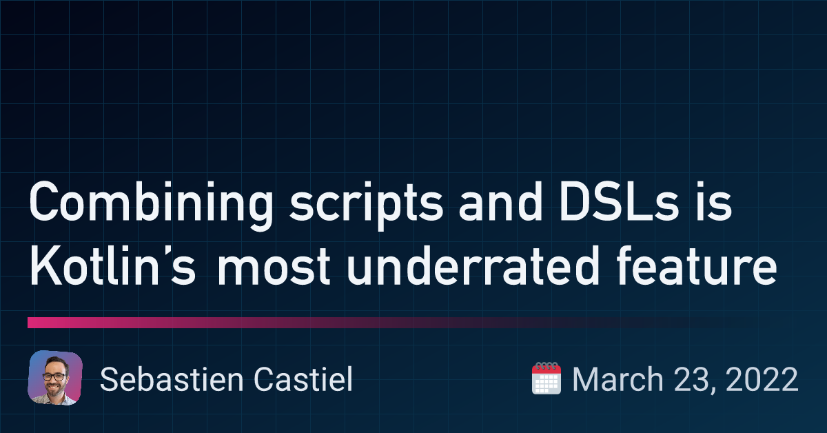 Combining Scripts And Dsls Is Kotlins Most Underrated Feature